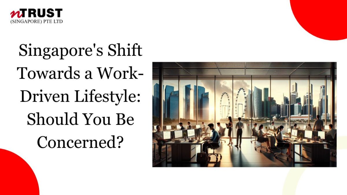Singapore’s Shift Towards a Work-Driven Lifestyle: Should You Be ...